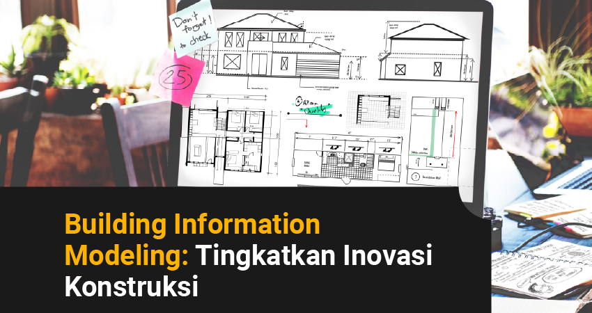 Building Information Modeling: Tingkatkan Inovasi Konstruksi - Kawan Indonesia Selaras