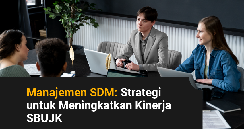 Manajemen SDM: Strategi untuk Meningkatkan Kinerja SBUJK