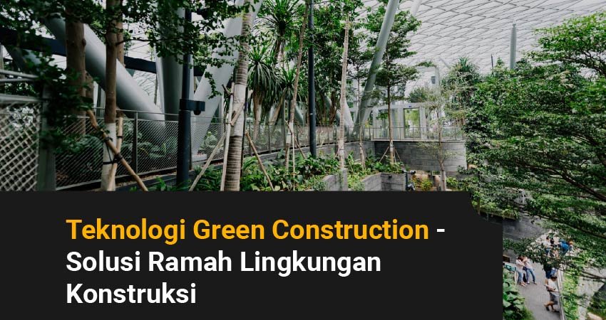 Teknologi Green Construction - Solusi Ramah Lingkungan Konstruksi - Kawan Indonesia Selaras